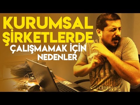 KURUMSAL ŞİRKETLERDE ÇALIŞMAMAK İÇİN NEDENLER