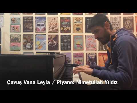 Çavuş Vana Leyla / Piyano: Nimetullah Yıldız