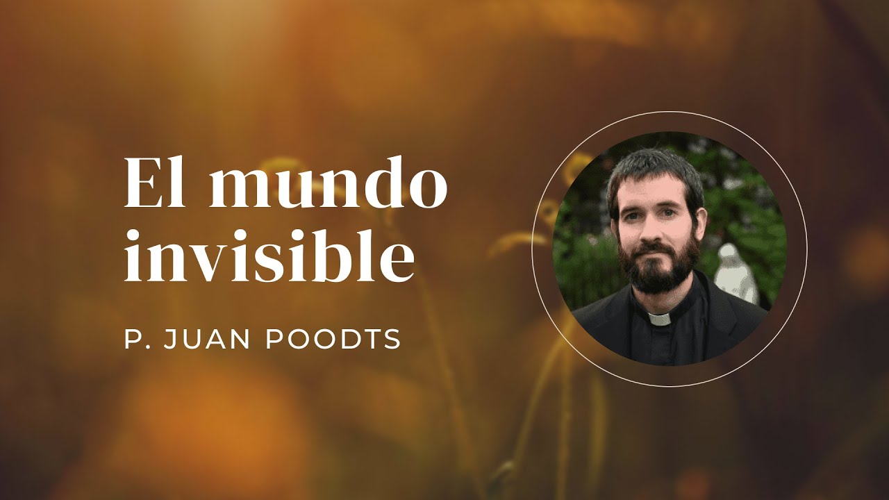 EL MUNDO INVISIBLE | P. Juan Poodts - YouTube