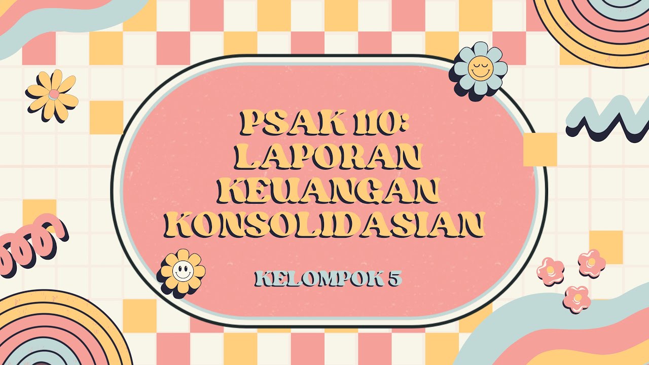 PSAK 110 LAPORAN KEUANGAN KONSOLIDASIAN - KELOMPOK 5 - YouTube