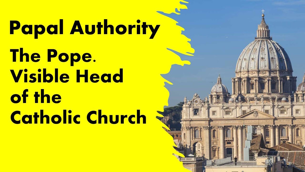 The Pope's Authority as Visible Head of the Catholic Church - YouTube