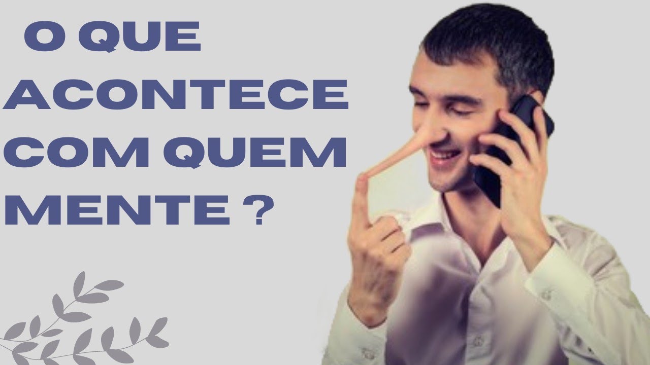 PERIGOS E CONSEQUÊNCIAS DA MENTIRA, O Que ACONTECE Com Quem Mente? Você ...