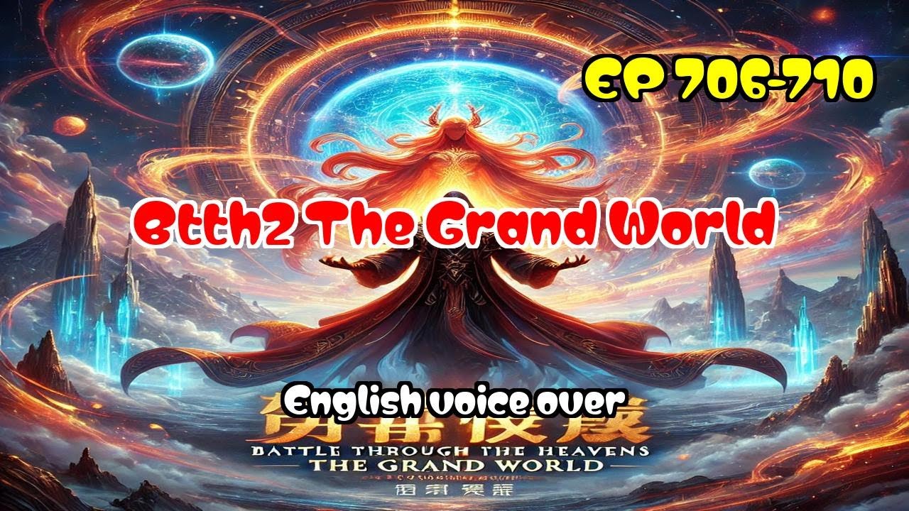 EP706-710 Btth2 The Grand World #btth706-710 - YouTube