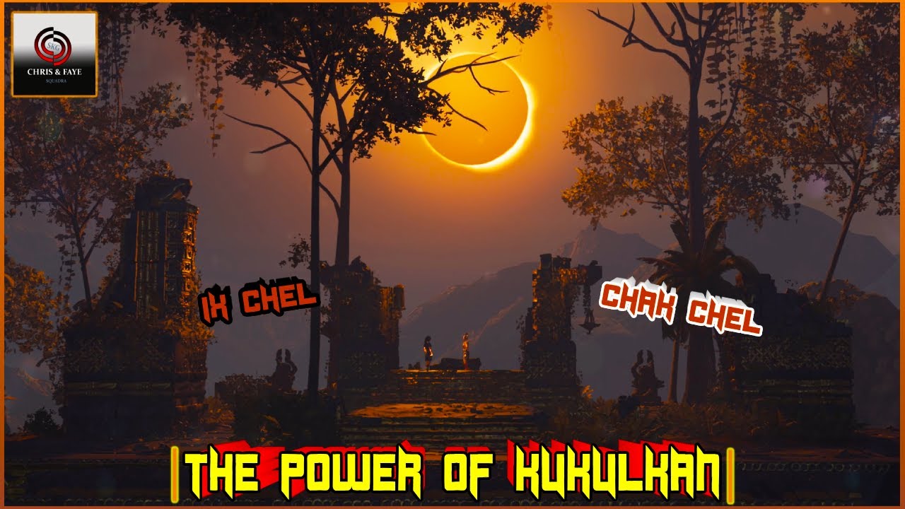 THE POWER OF KUKULKAN ( IX CHEL - CHAK CHEL ) | SHADOW OF THE TOMB ...