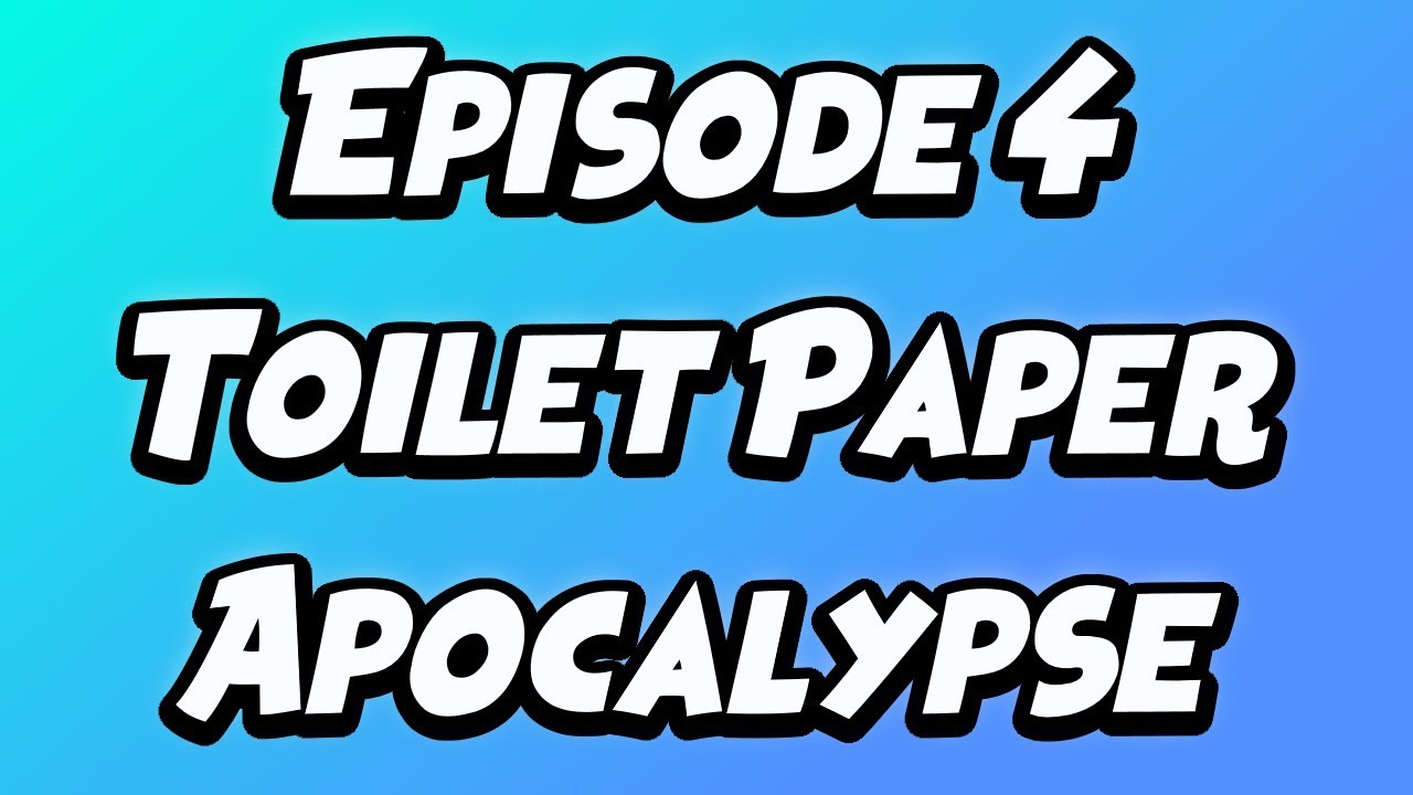 ABE: Episode 4 - Toilet Paper Apocalypse - YouTube