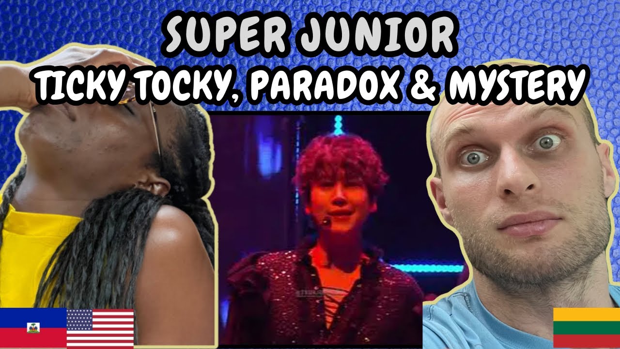 REACTION TO SUPER JUNIOR (슈퍼주니어) - Ticky Tocky, Paradox & Mystery (SS9 Encore) | FIRST TIME ...