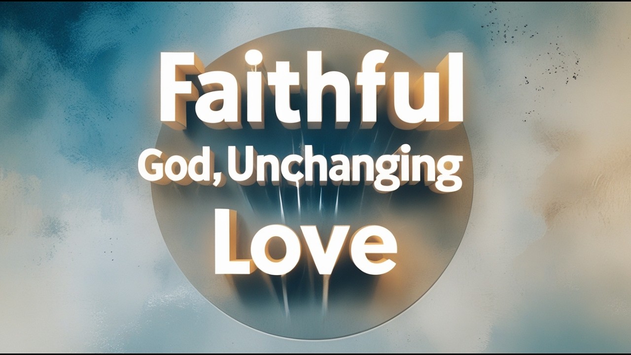 Faithful God, Unchanging Love - YouTube