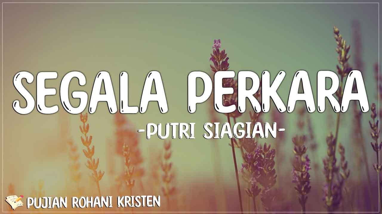 Segala Perkara - Putri Siagian ( Lirik Lagu Rohani ) Penolong Yang ...