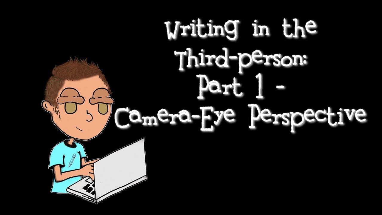 Writing in the Third-Person: Part I - Camera-Eye Perspective - YouTube