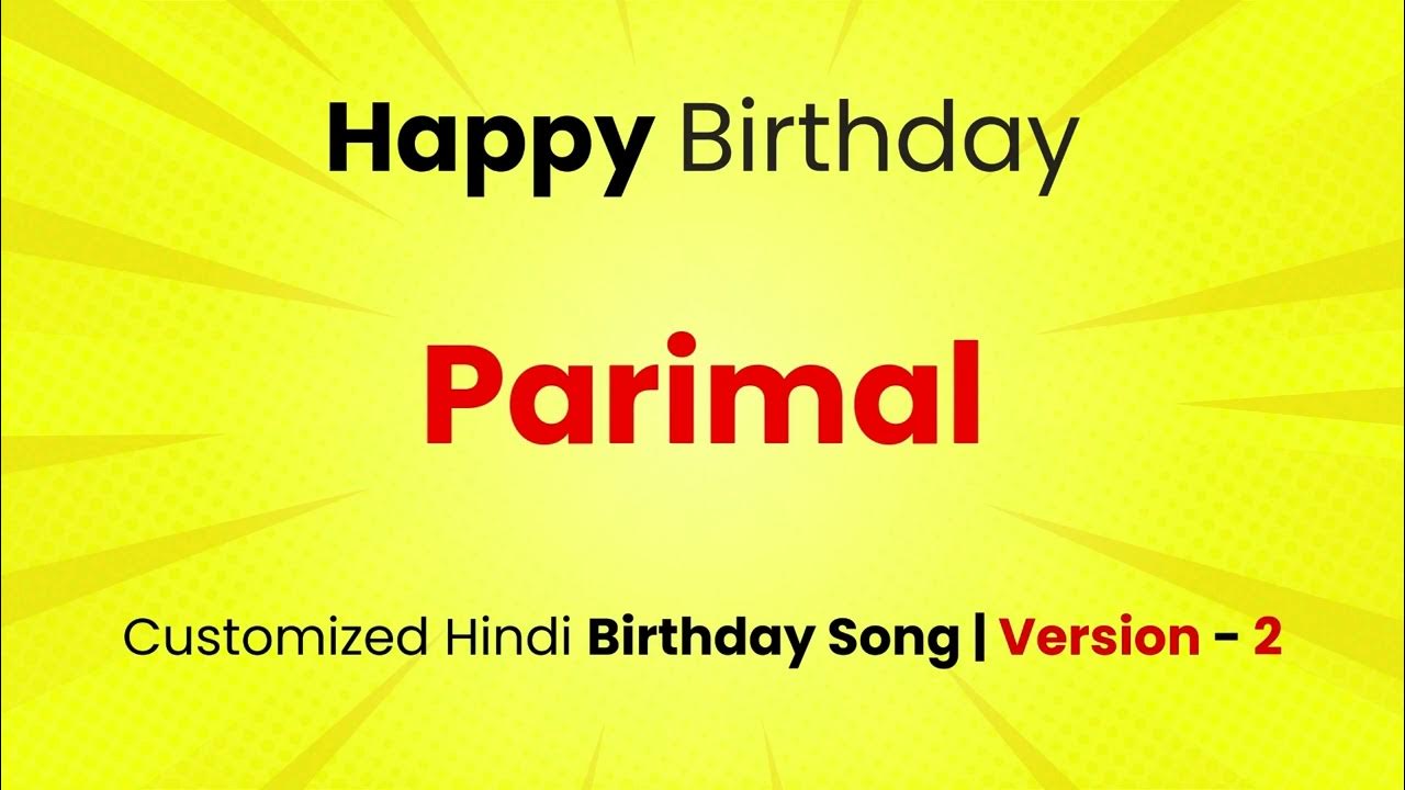 Happy Birthday " PARIMAL " - Customized Birthday Song | In Hindi - YouTube