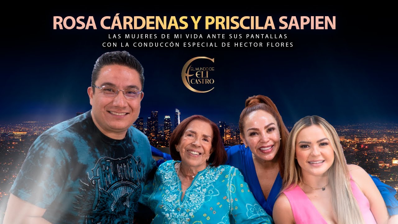 EL MUNDO DE ELI CASTRO | EP. 42 Las mujeres de mi vida, Rosa Cárdenas y ...