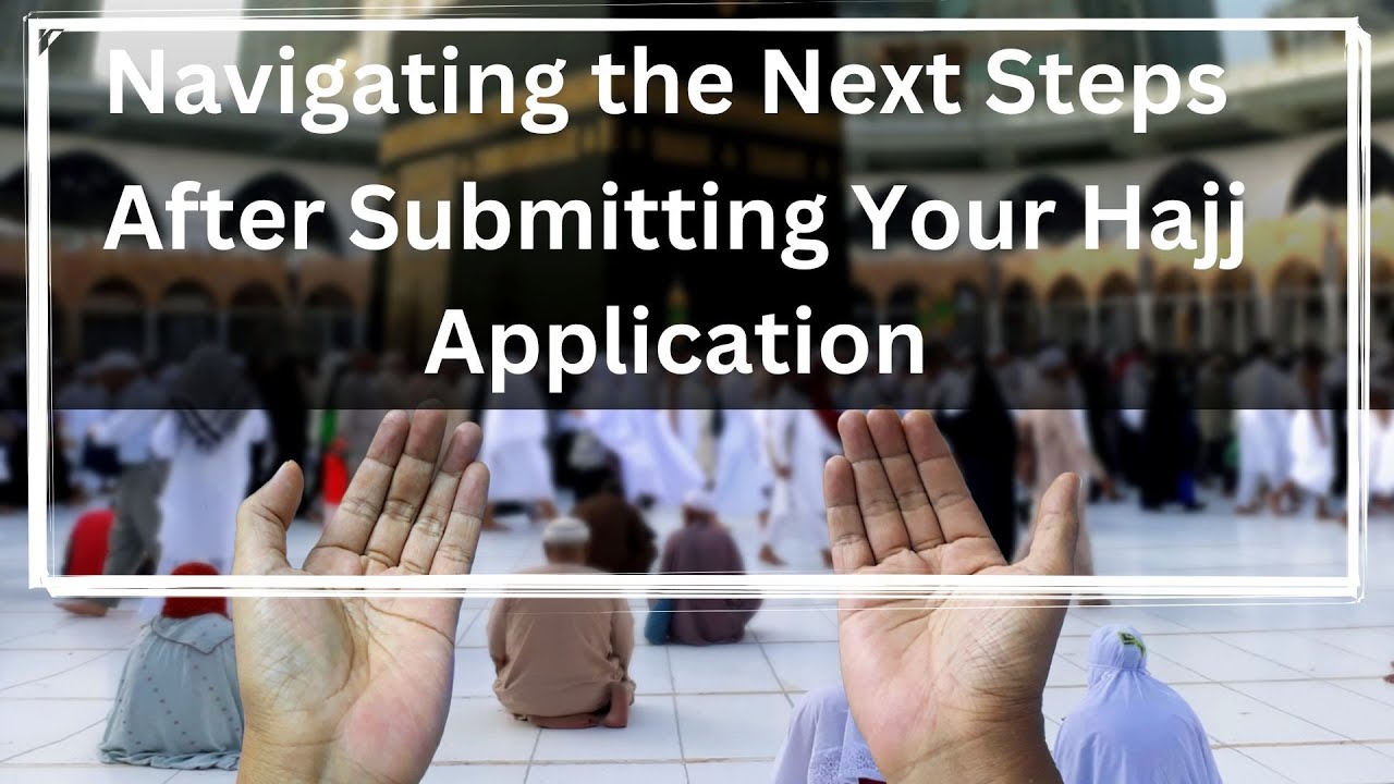 Navigating the Next Steps After Submitting Your Hajj Application - YouTube