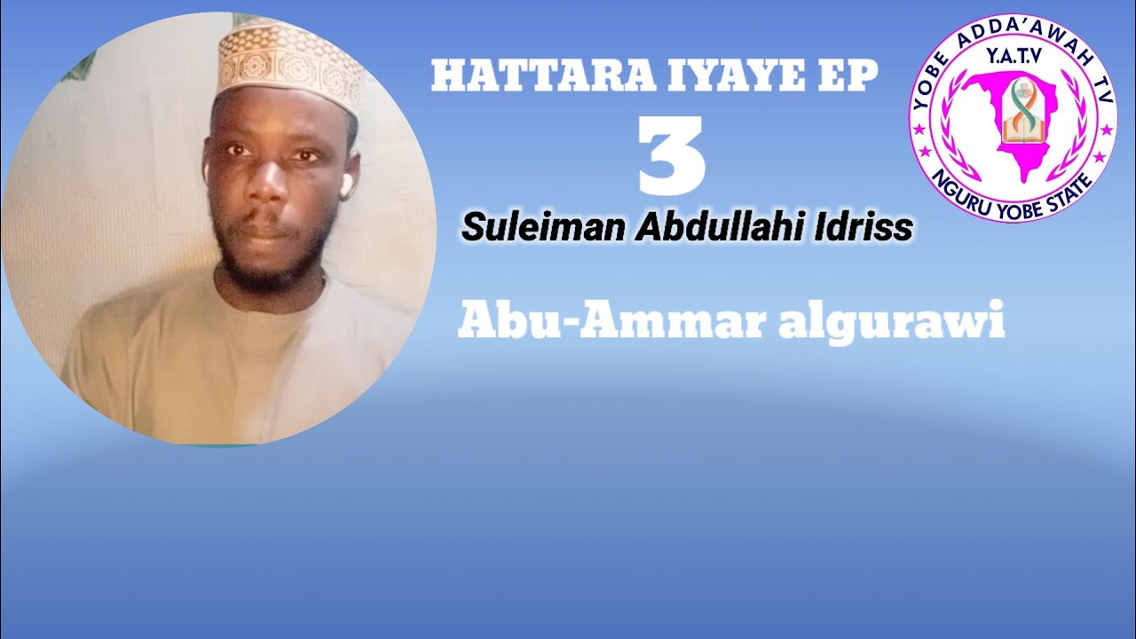 HATTARA IYAYE EP.3.TARE DA SULAIMAN ABDULLAHI IDRIS .ABBAN AMMAR. - YouTube