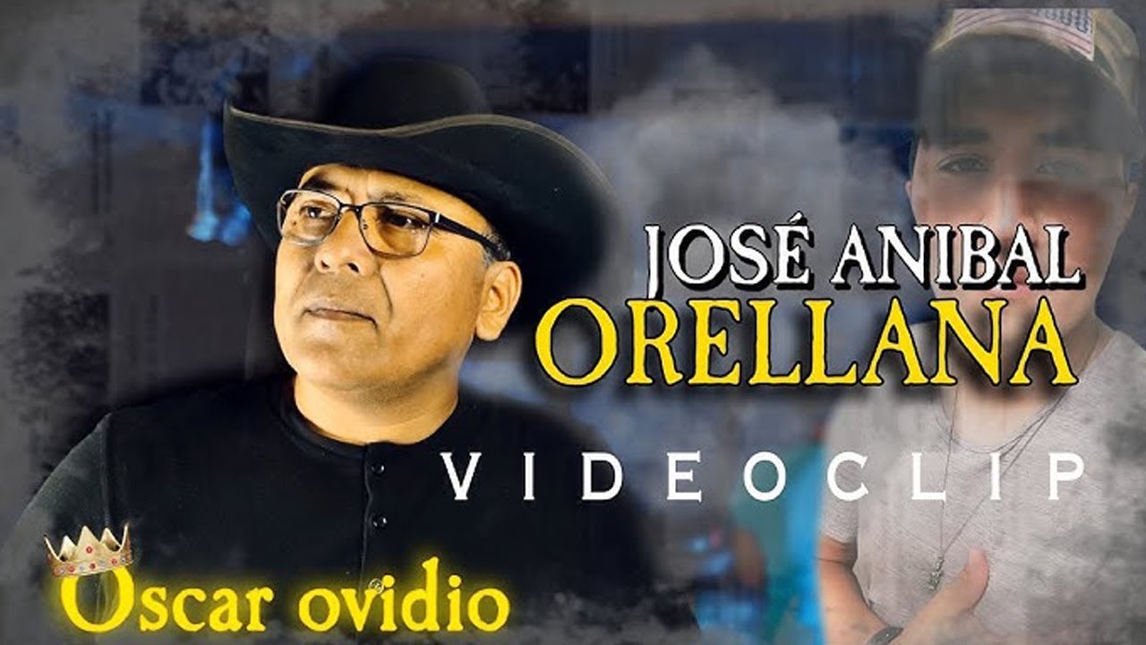 JOSÉ ANIBAL ORELLANA VIDEOCLIP OFICIAL - Oscar Ovidio El Águila De ...