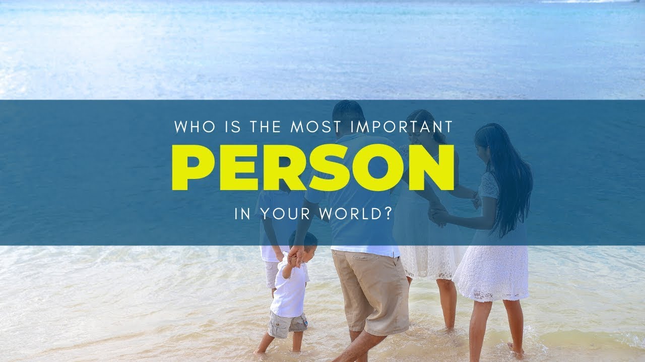 Who is the most important person in your world? - YouTube