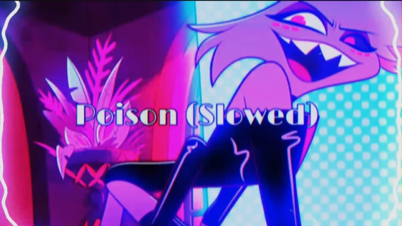 Poison Slowed Version {} Angel Dust {} Hazbin Hotel {} Music Video ...