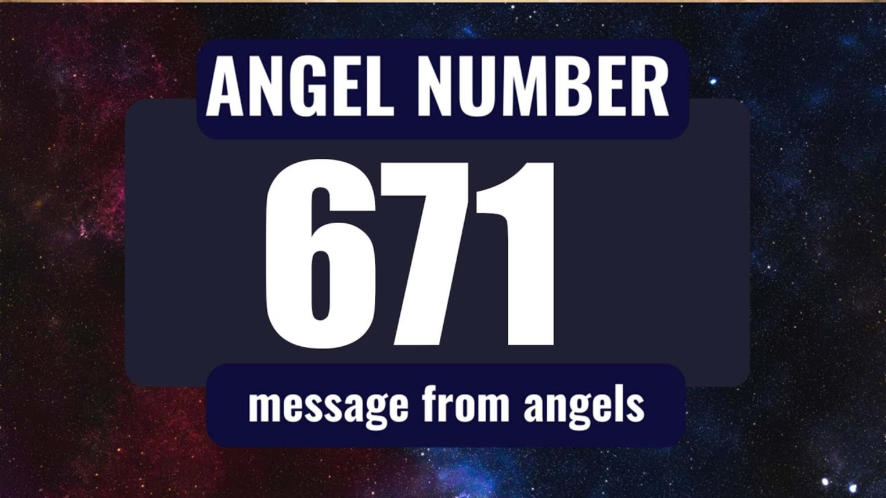 The Significance of Seeing Angel Number 671: Messages from Your ...