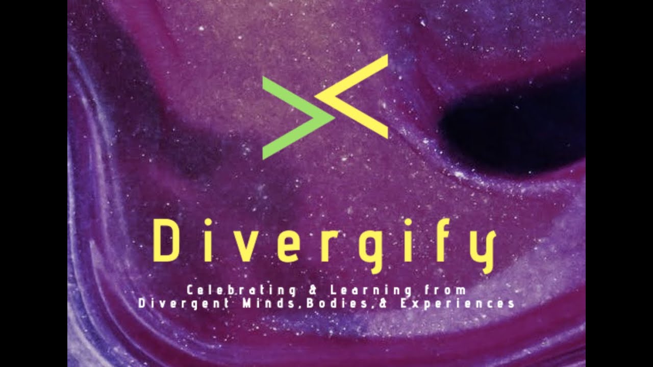 Divergify – Celebrating & Learning from Divergent Brains, Bodies, and ...
