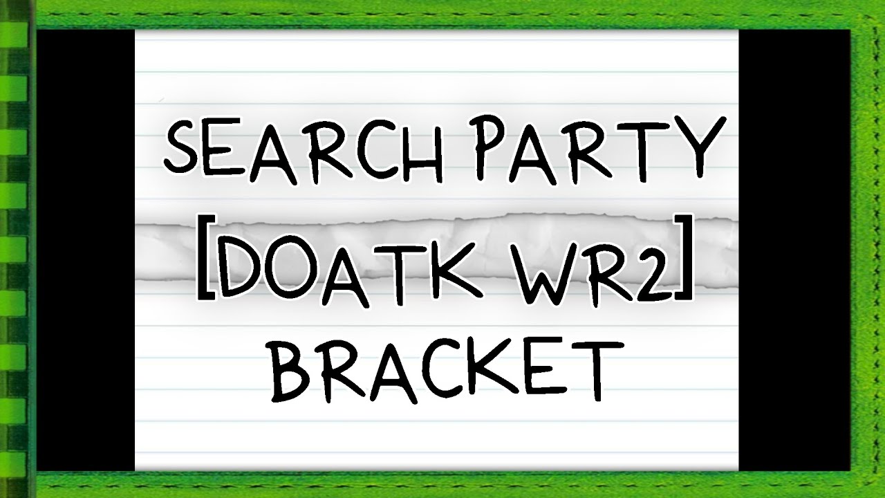 Diary of a Tourney Kid - SEARCH PARTY [DOATK WR2] BRACKET - [FANMADE ...