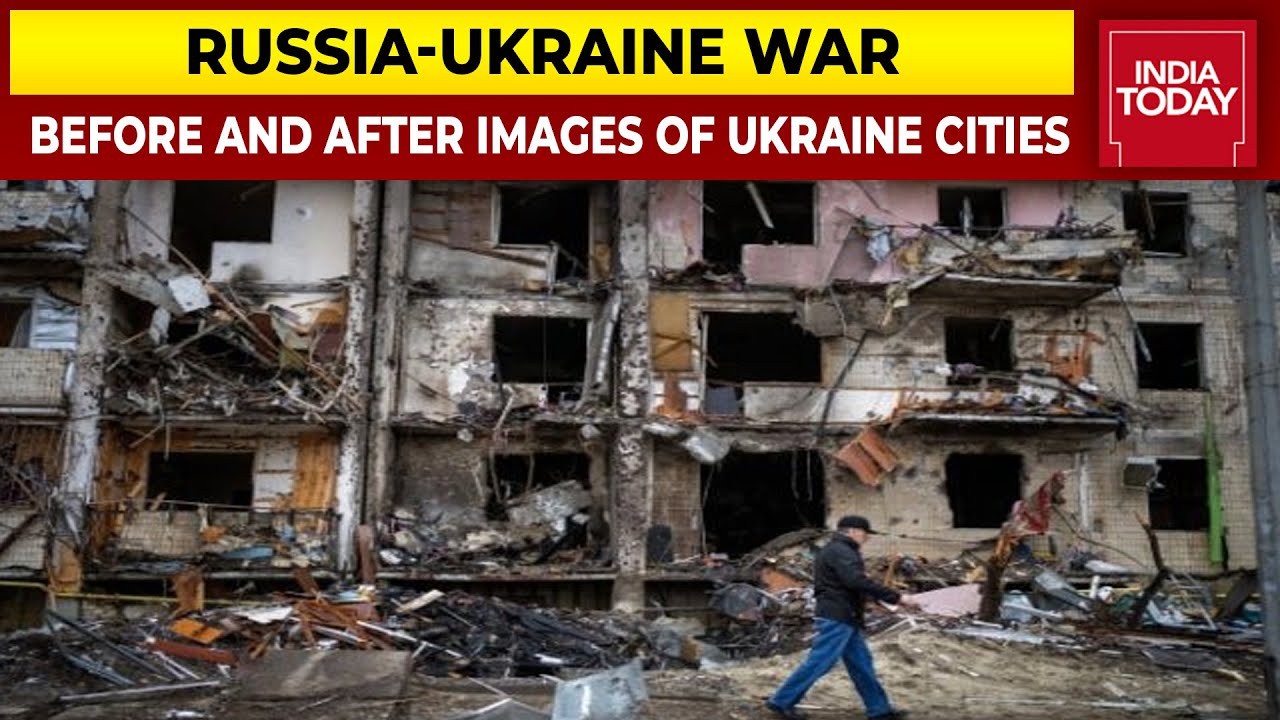 Before And After Images Of Ukraine's Towns Now turn Into Ghost Towns ...