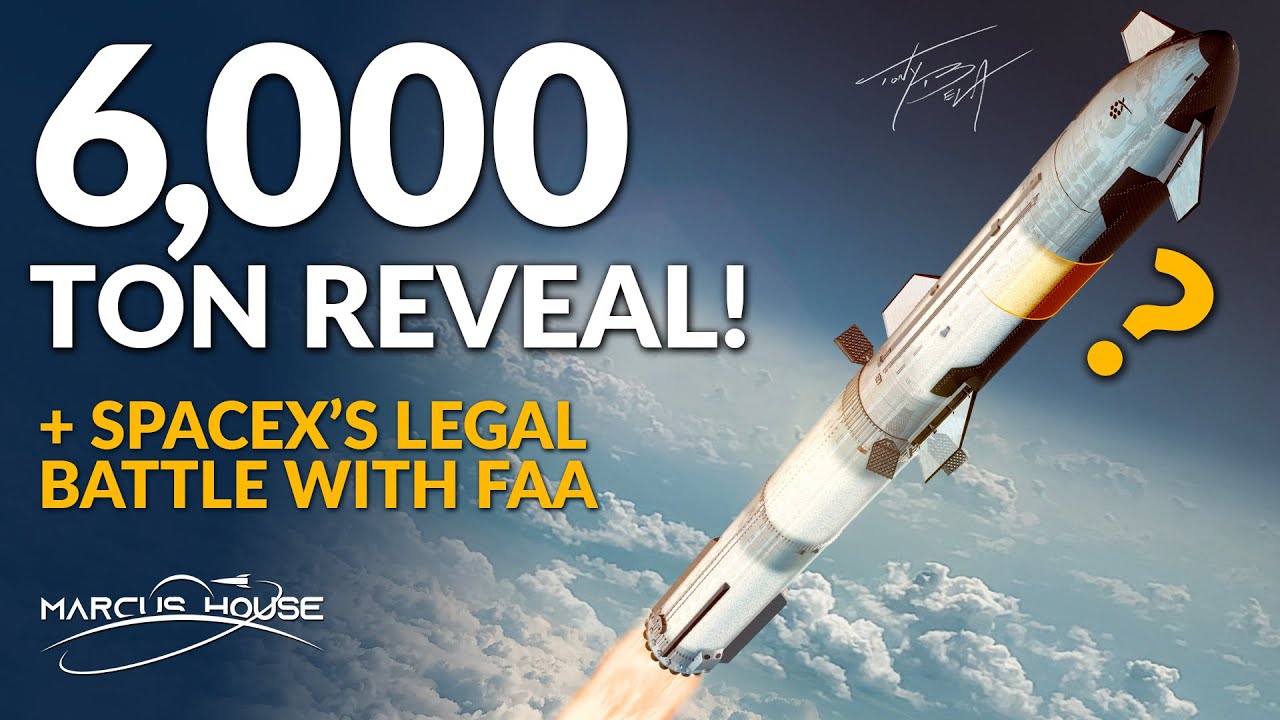 SpaceX Starship 6,000 ton Capability, and SpaceX Joins FAA for Legal ...