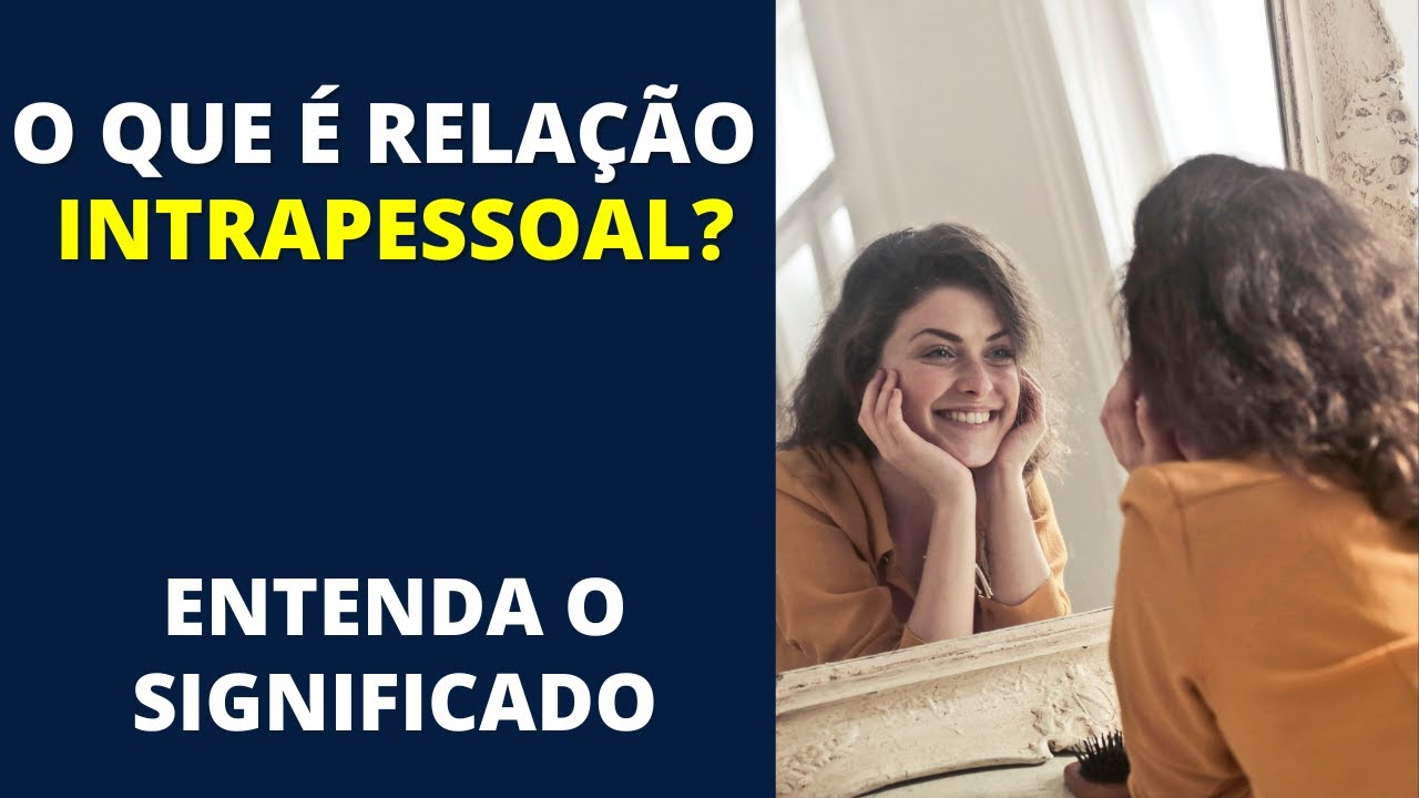 O que é RELAÇÃO INTRAPESSOAL - Saiba a importância - YouTube