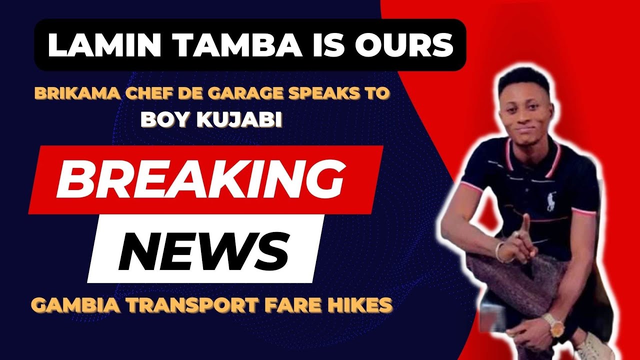 BRIKAMA CHEF DE GARAGE SPEAKS TO BOY KUJABI | GambiaTransport Tariff Hikes | Lamin Tamba Is Ours ...