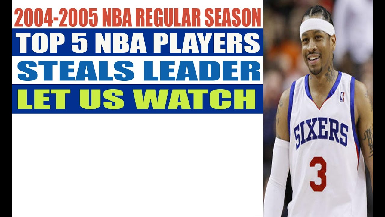 2004-2005 NBA REGULAR SEASON TOP 5 NBA PLAYERS STEALS LEADER...LET US ...