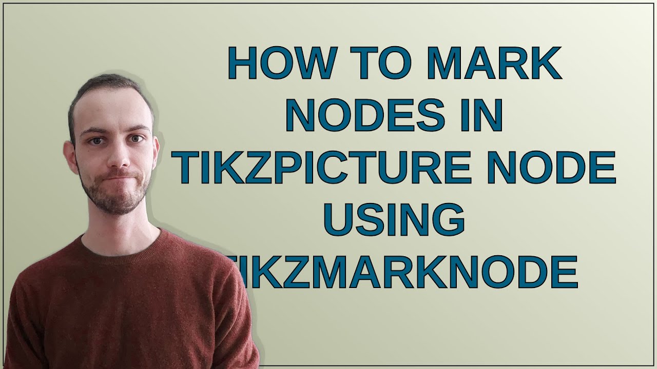 Tex How To Mark Nodes In Tikzpicture Node Using Tikzmarknode Youtube 2229