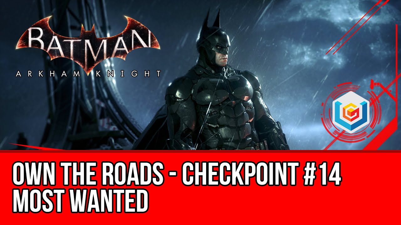 Batman Arkham Knight Own the Roads Most Wanted - Checkpoint #14 ...
