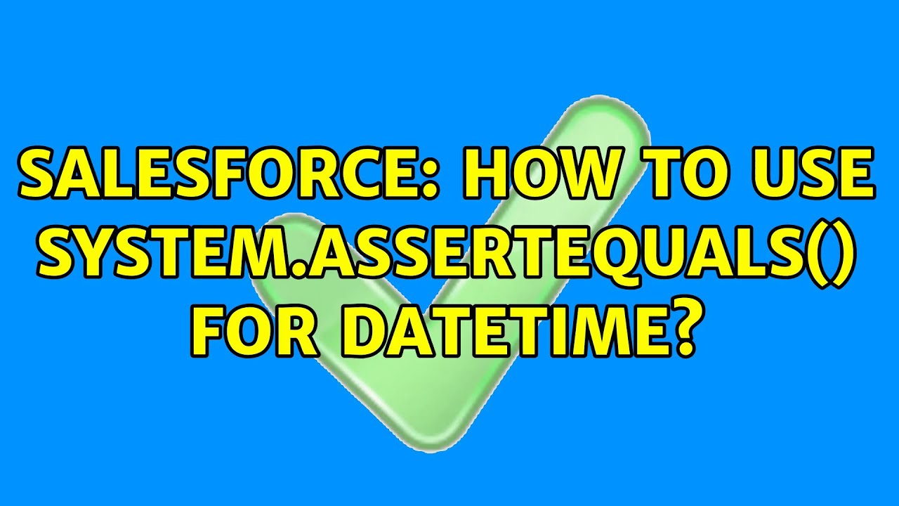 Salesforce How To Use System assertEquals For DateTime YouTube salesforce-how-to-use-system-assertequals-for-datetime-youtube