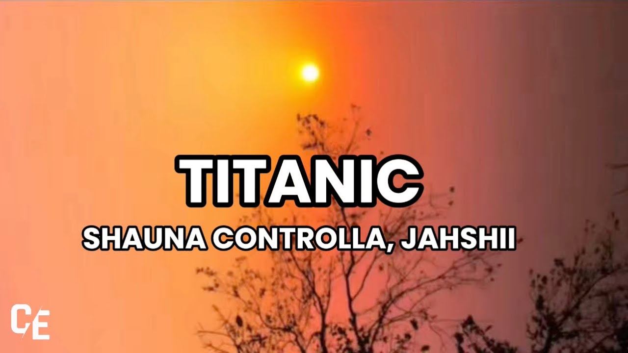 Shauna Controlla, Jahshii - Titanic (lyrics) - YouTube
