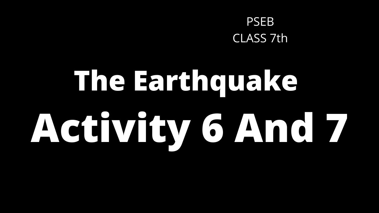 ACTIVITY- 6 AND7 || THE EARTHQUAKE || CLASS 7th ENGLISH || PSEB - YouTube