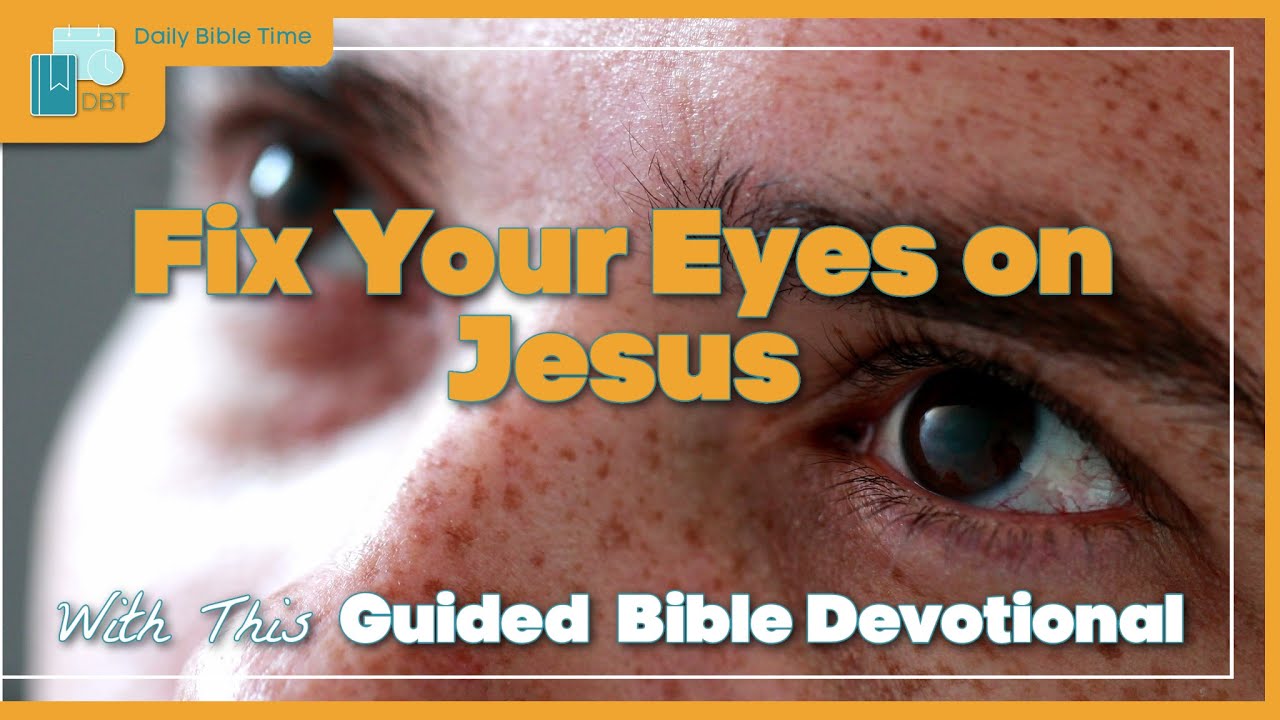 Fix Your Eyes on Jesus - Bible Verse for Today ~ Daily Christian Devos ...