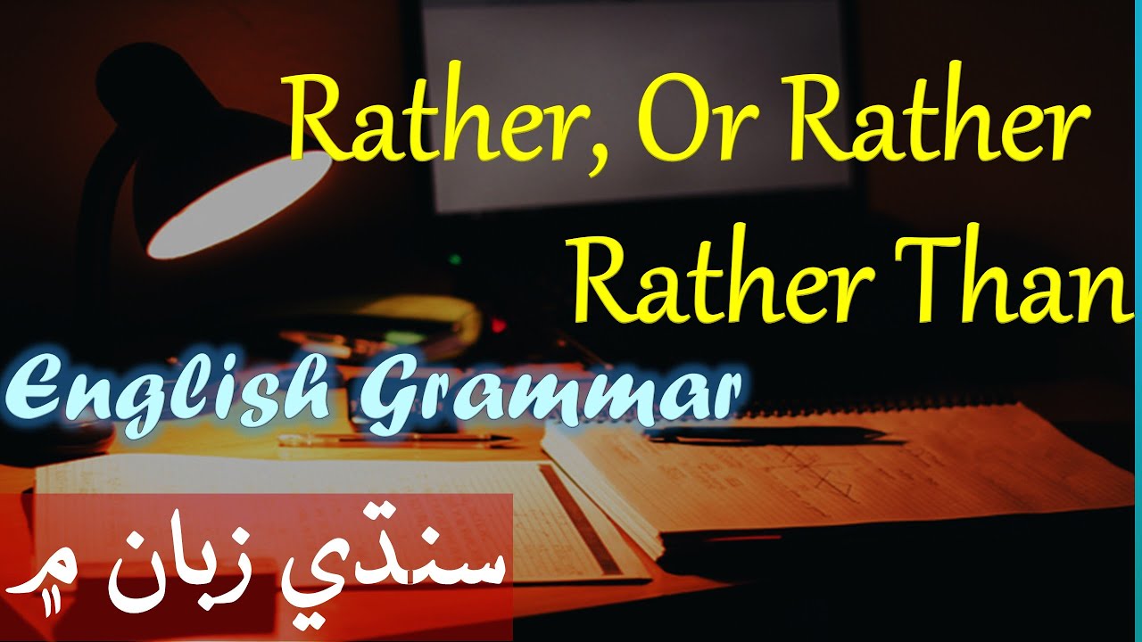 Use of Rather, Rather Than, Would Rather in English Grammar | Learn How ...