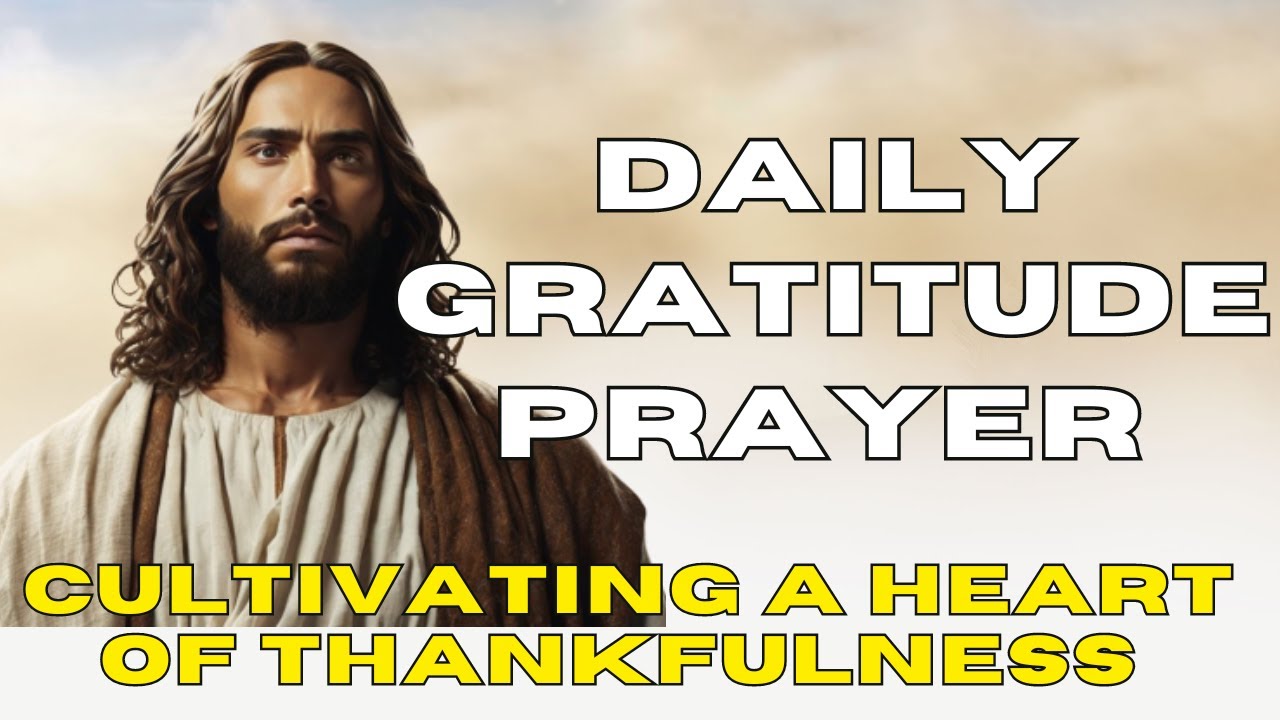 Daily Gratitude Prayer Cultivating a Heart of Thankfulness - YouTube