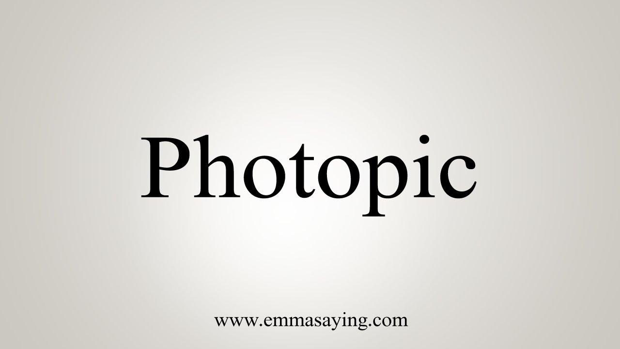 How To Say Photopic - YouTube
