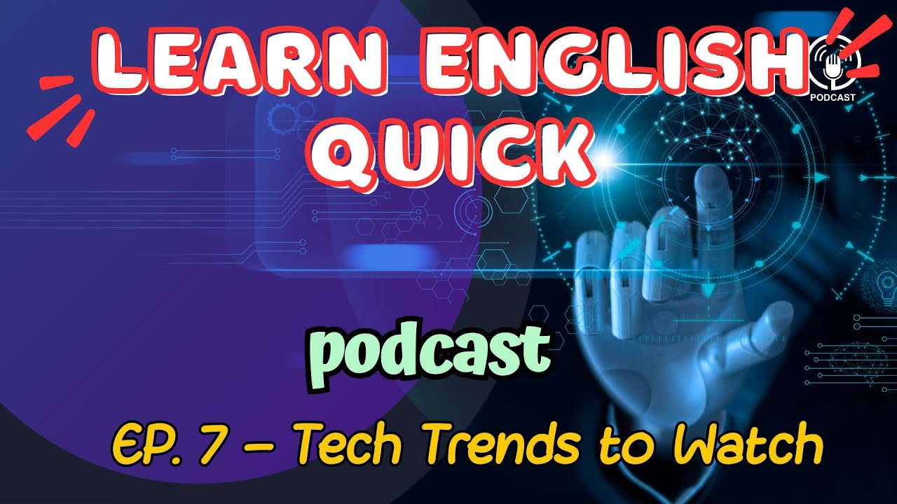 English Podcast EP-7, Learn English Quick Podcast, Tech Trends to Watch ...