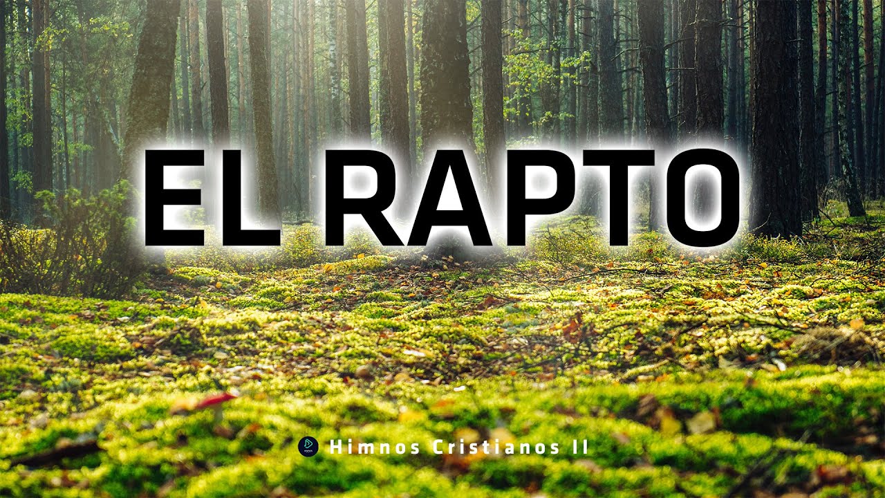 El Rapto - Hermoso Himnos Ya No Se Canta En Las Iglesia - YouTube