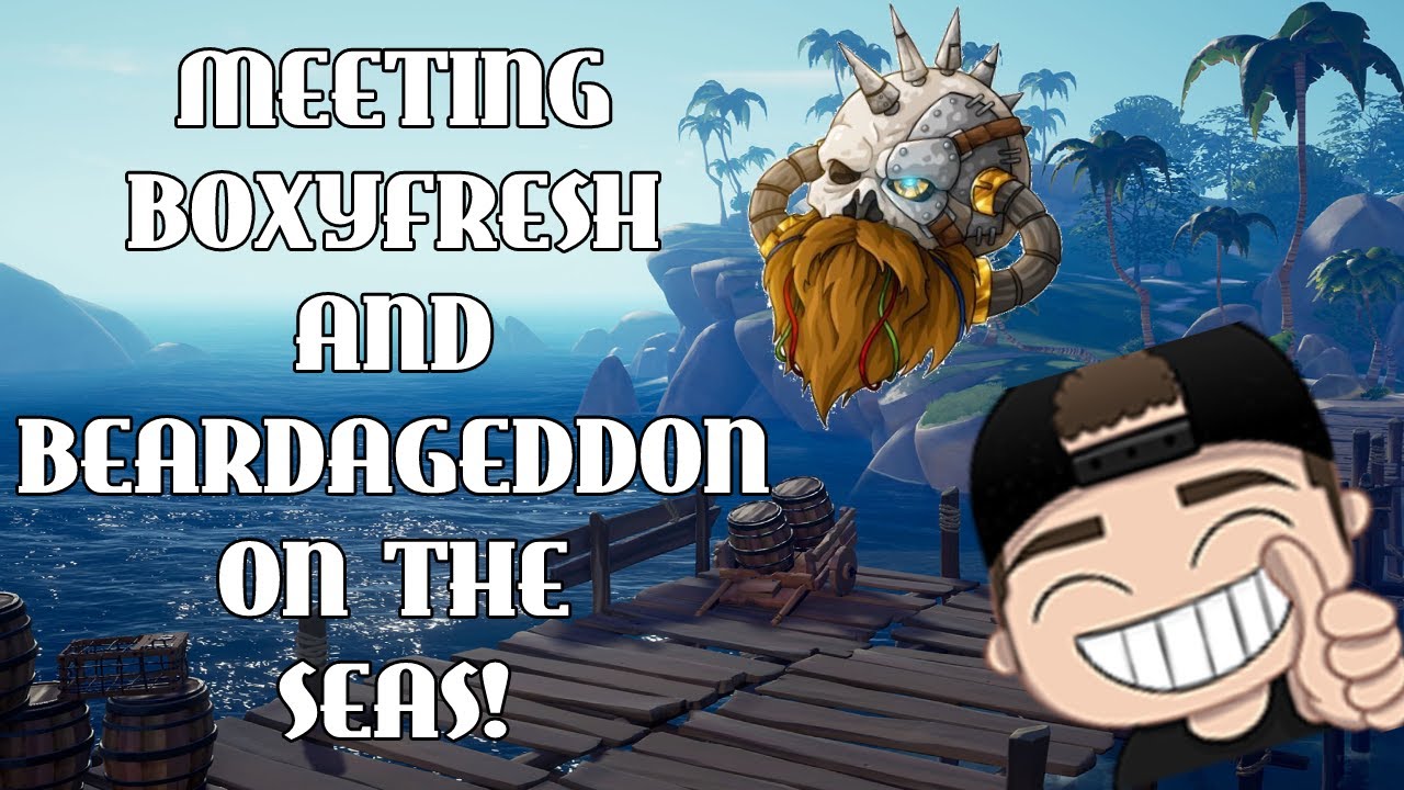 Sea of Thieves Ep. 11: Meeting BoxyFresh and Beardageddon - YouTube