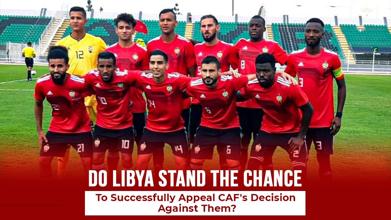 Do Libya Stand The Chance To Successfully Appeal CAF's Decision Against Them? - YouTube