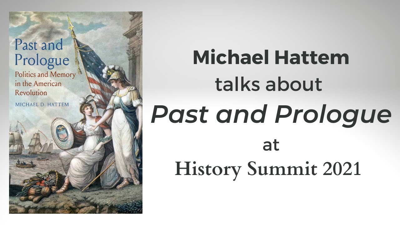 Michael Hattem talks about "Past and Prologue" (History Summit 2021 ...