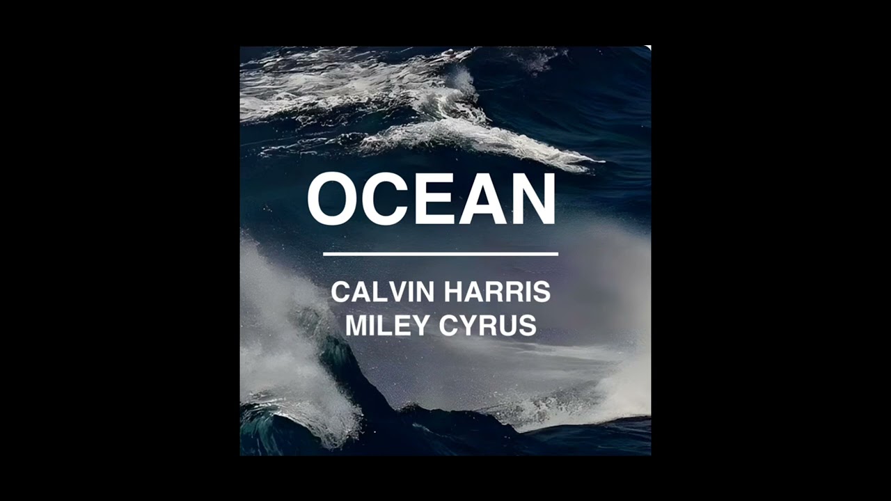 Ocean - Calvin Harris & Miley Cyrus - YouTube