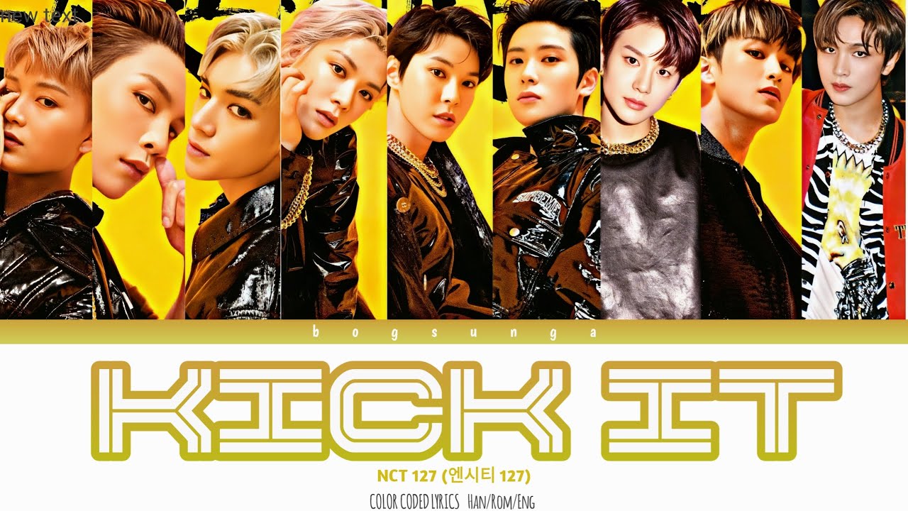 NCT 127 KICK IT ( 엔시티 127 - KICK IT) (Color Coded Lyrics Han/Rom/Eng ...