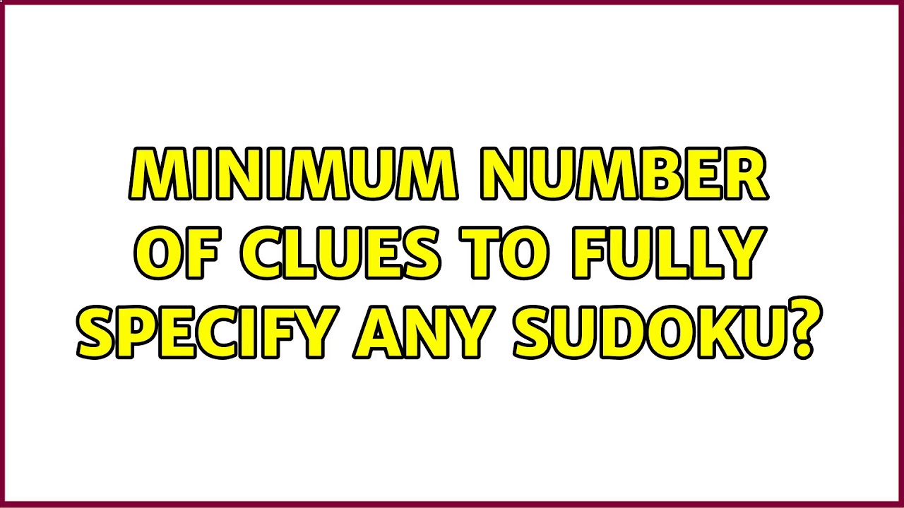 Minimum Number Of Clues To Fully Specify Any Sudoku 3 Solutions minimum-number-of-clues-to-fully-specify-any-sudoku-3-solutions