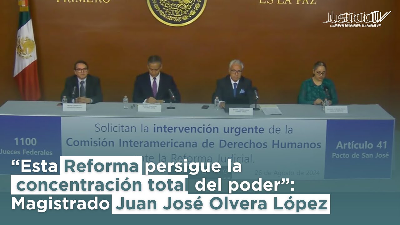 “Esta Reforma persigue la concentración total del poder”: Magistrado Juan José Olvera López ...