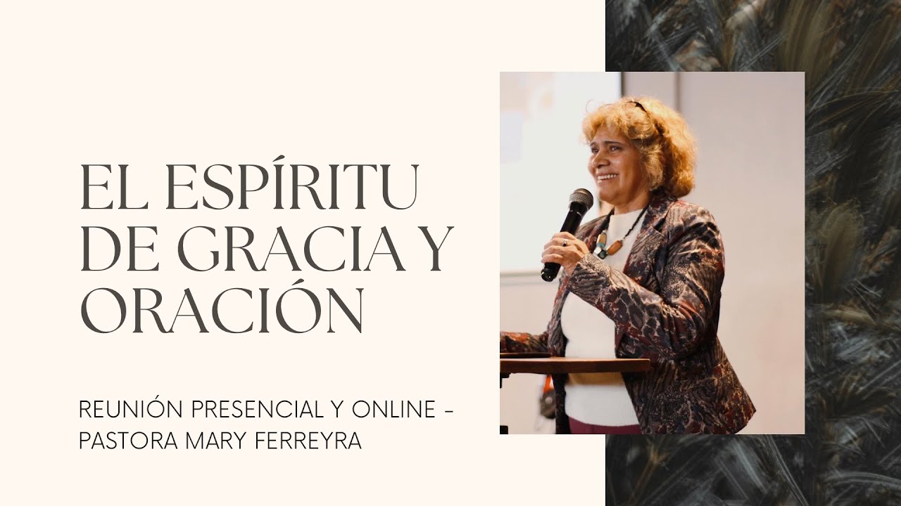 El Espitu de gracia y oración - Pastora Mary Ferreyra - YouTube