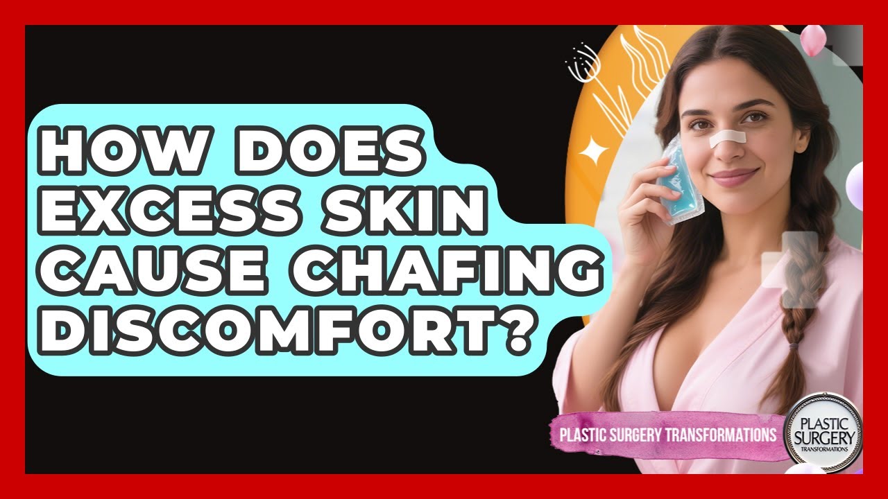 How Does Excess Skin Cause Chafing Discomfort? - Plastic Surgery ...