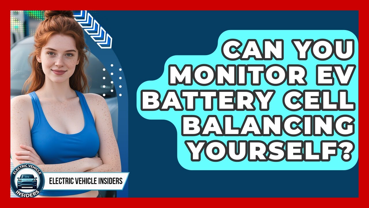 Can You Monitor EV Battery Cell Balancing Yourself? - Electric Vehicle ...