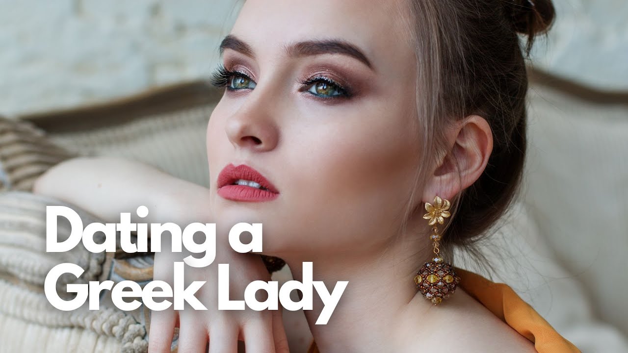Dating A Greek Woman Youtube